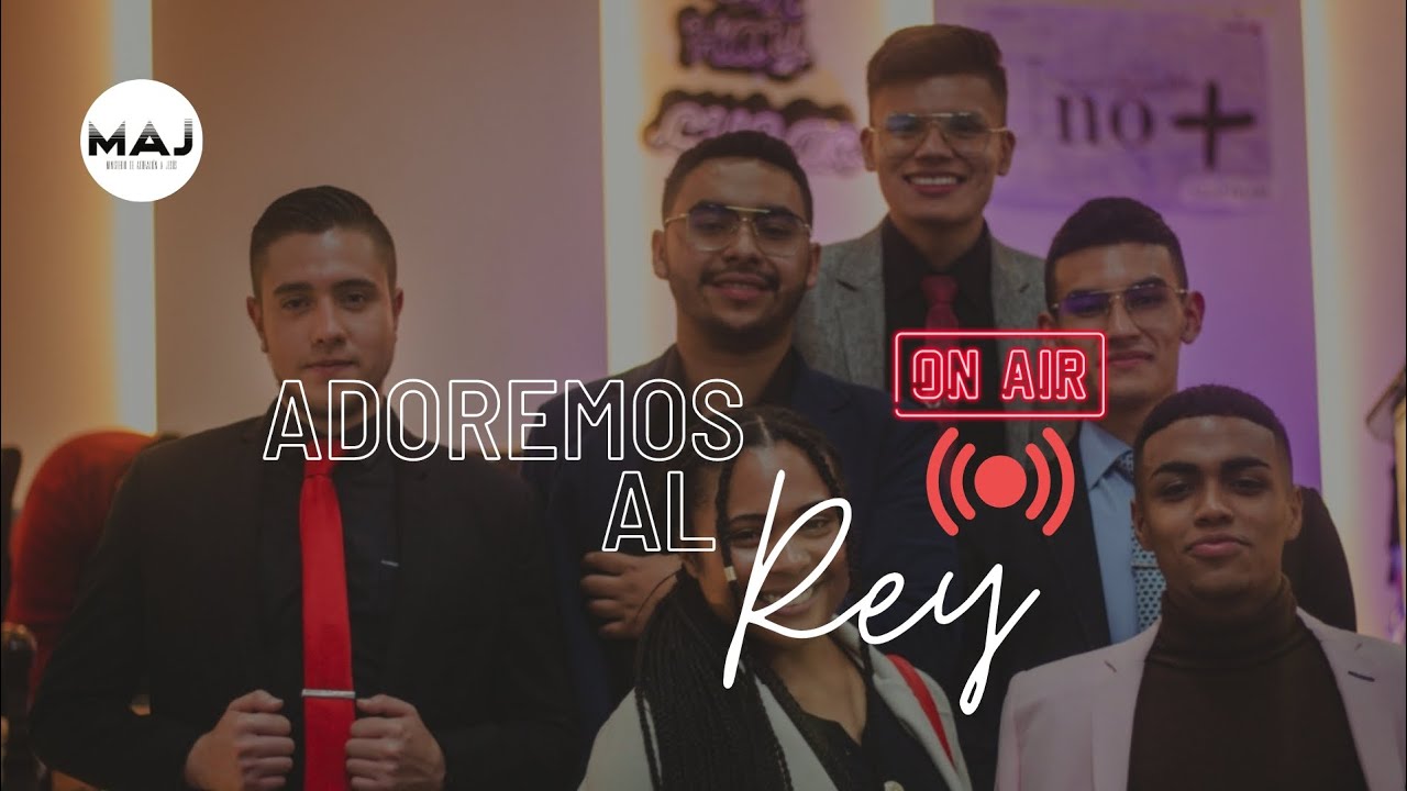 Adoremos al Rey | En Vivo MAJ - YouTube