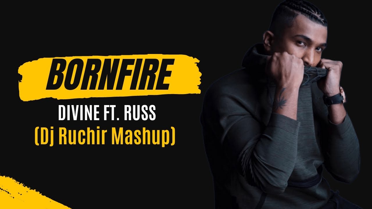 BORNFIRE - Divine Ft Russ - (Dj Ruchir Mashup) | Ruchir Kulkarni Mashup ...