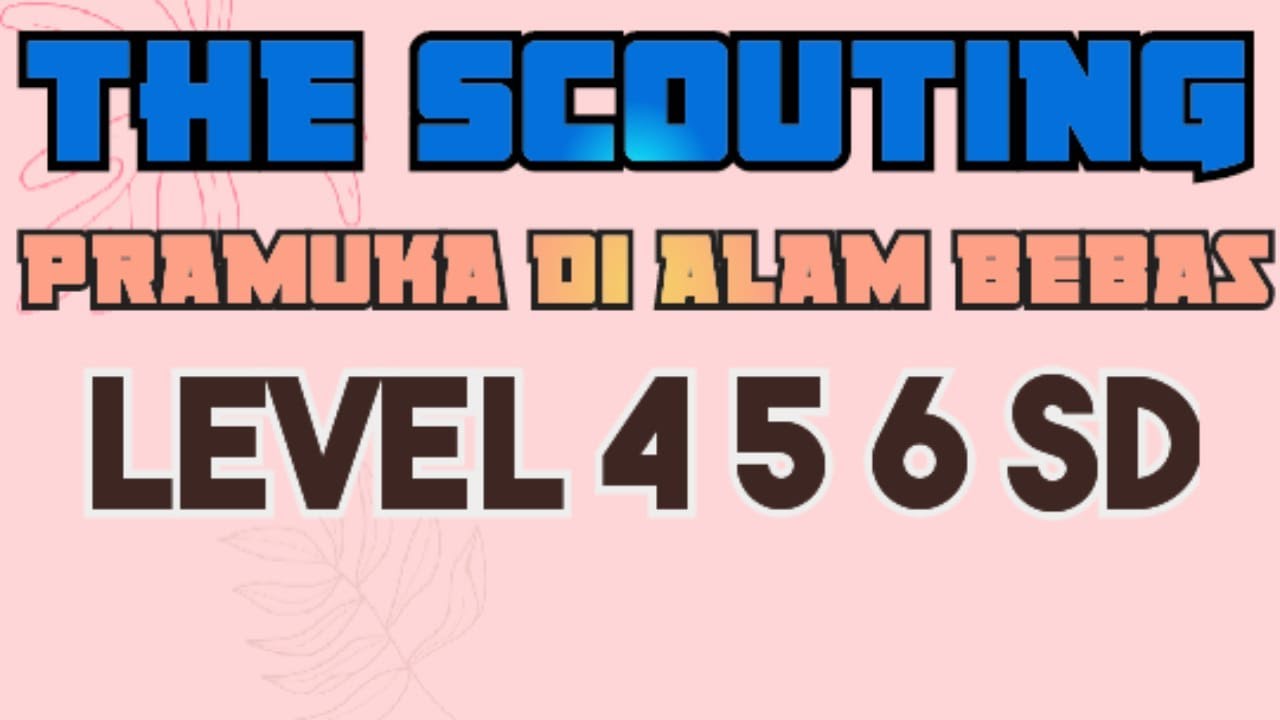 THE SCOUTING | PRAMUKA DI ALAM BEBAS LEVEL 4 5 6 SD | LIFESKILL LESSON ...