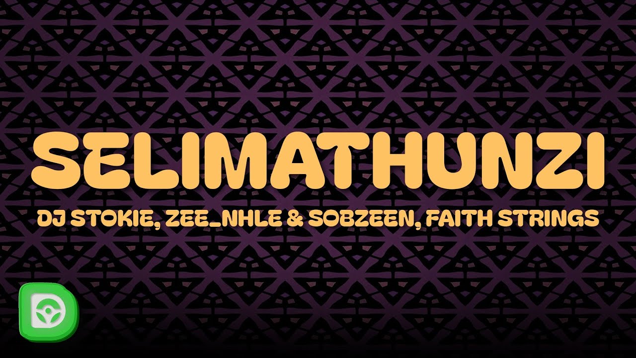 DJ Stokie, Zee_nhle & Sobzeen - Selimathunzi (Lyrics) feat. Faith ...