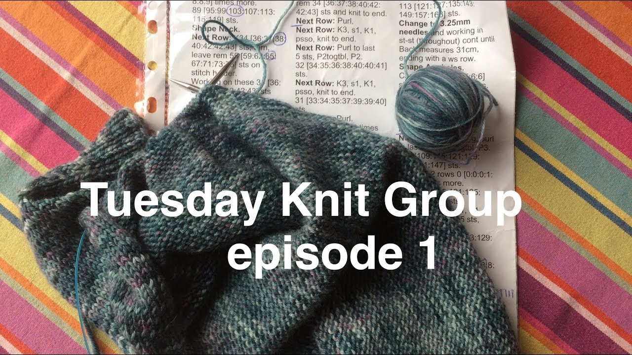The Tuesday Knit Club... ep 1 - YouTube