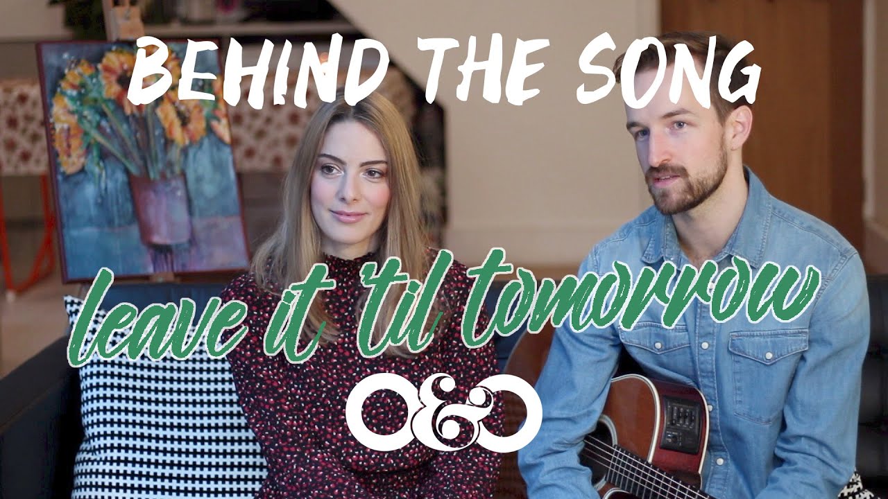 Behind The Song | Leave It 'Til Tomorrow - YouTube