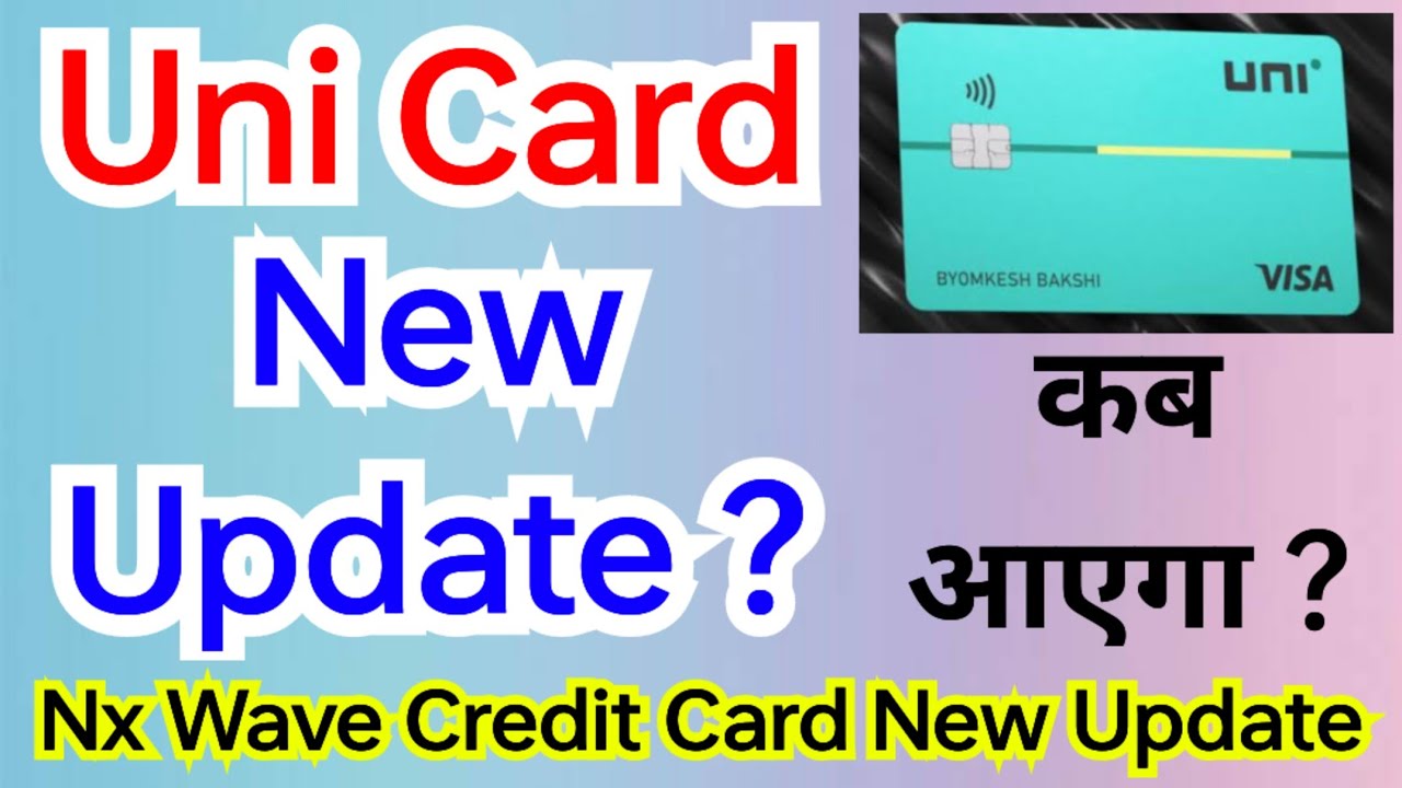 Uni Credit Card New Update... कब आएगा ?| Nx Wave Credit Card New Update ...