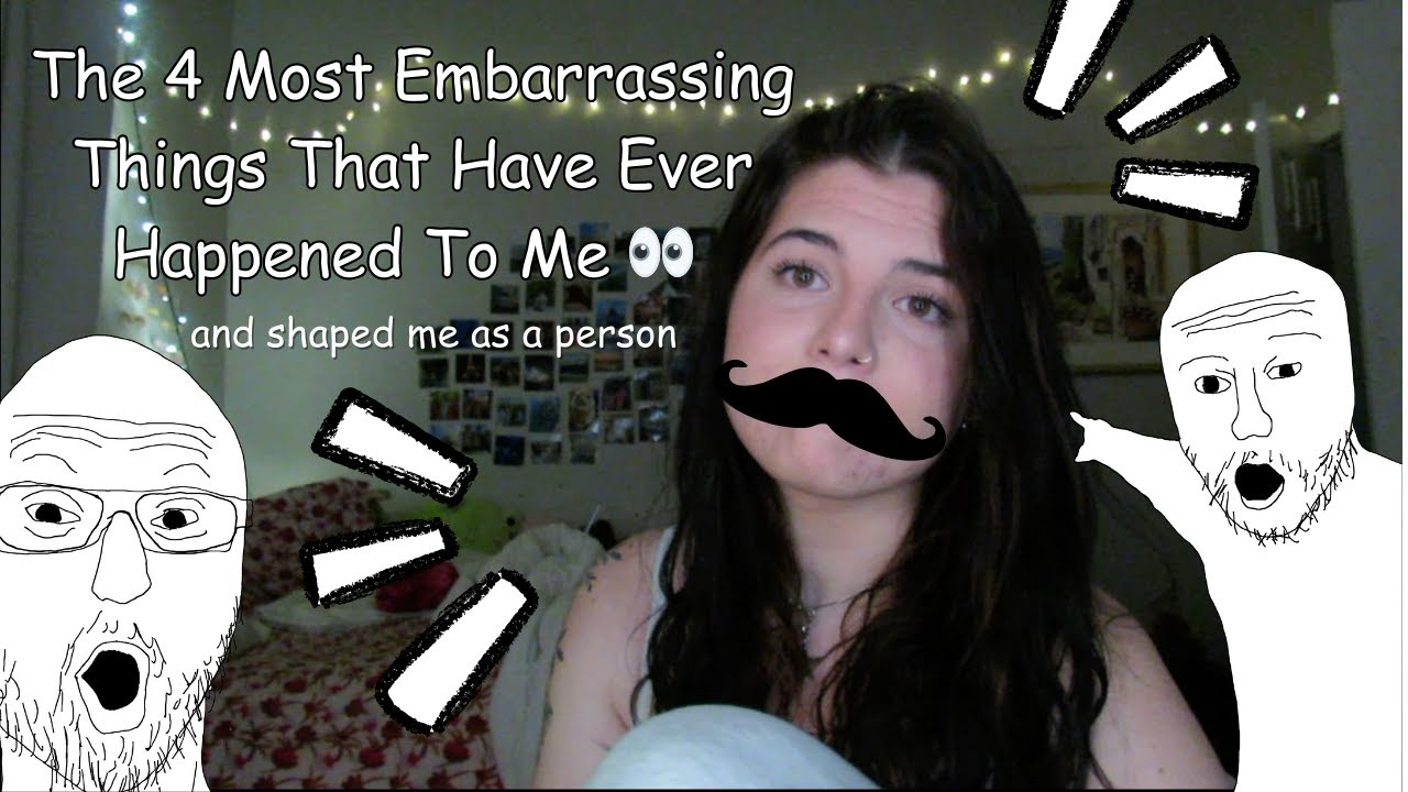 The 4 Most Embarrassing Things That Have Ever Happened To Me - YouTube