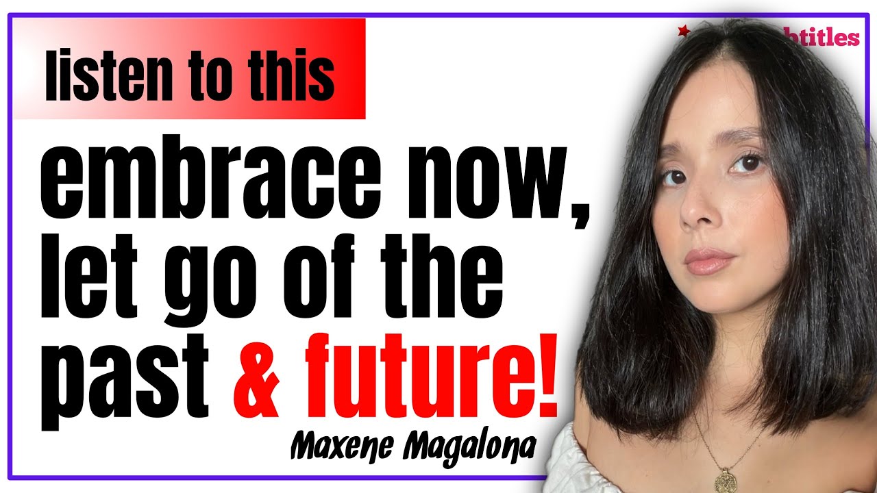 Embrace Now, Let Go of the Past & Future! Maxene Magalona - YouTube