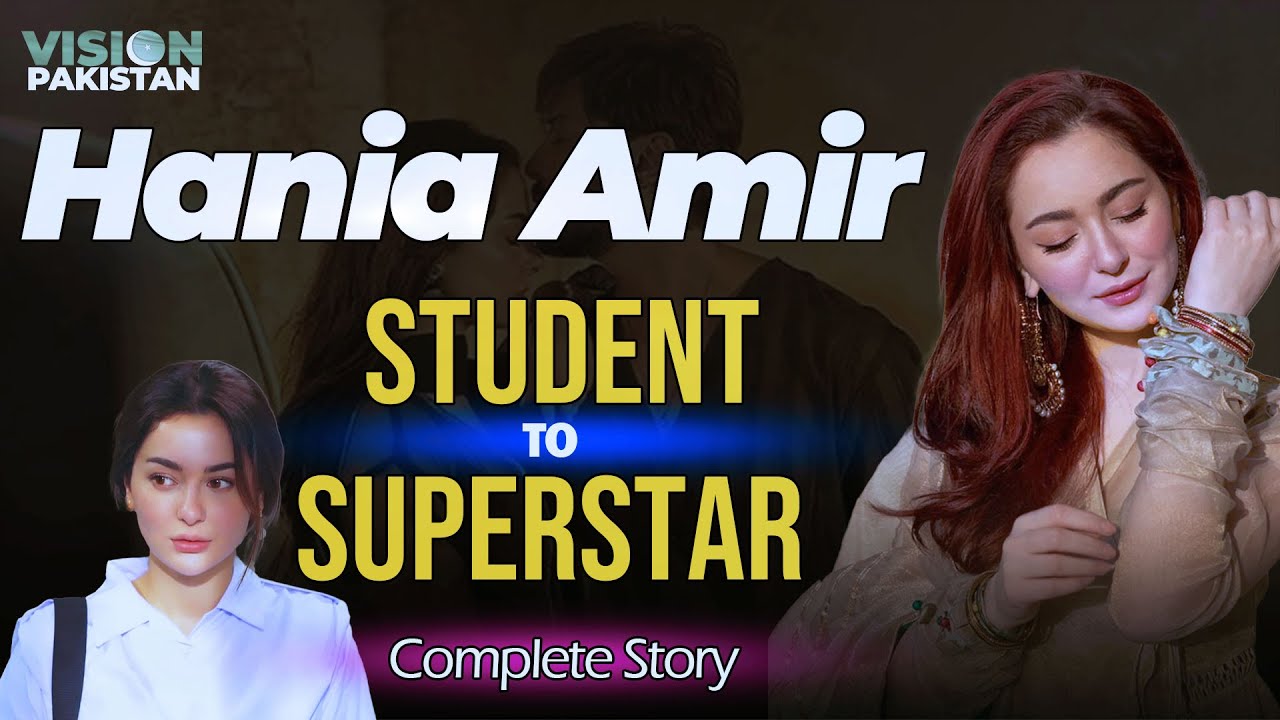 Hania Amir Student to Superstar complete story |Vision Pakistan - YouTube