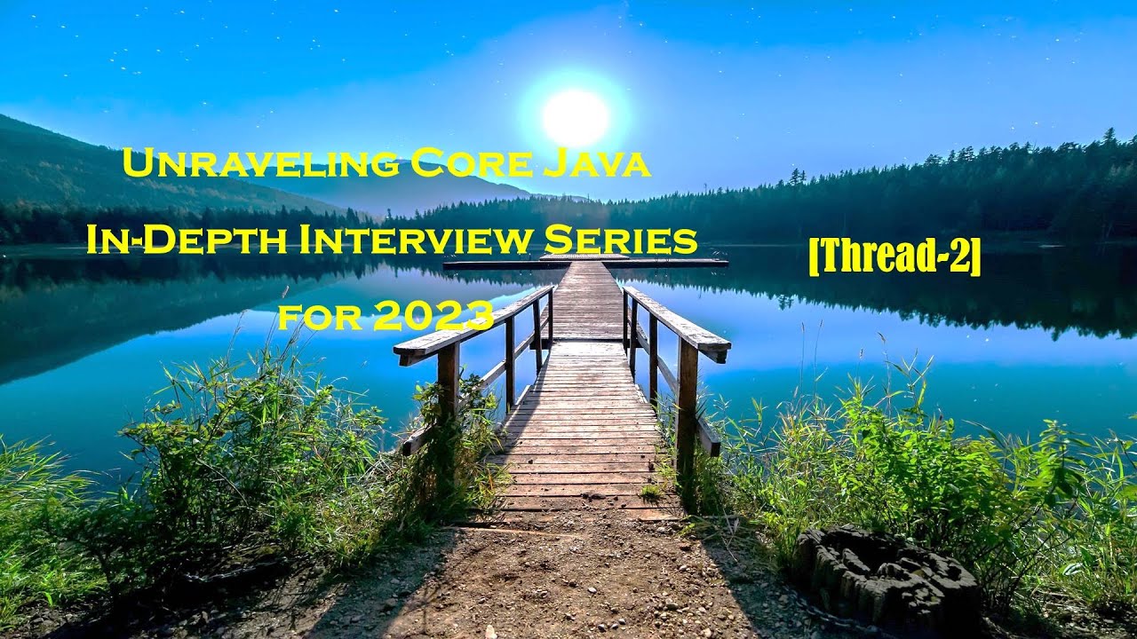Unraveling Core Java: In-Depth Interview Series for 2023 [Thread-2 ...