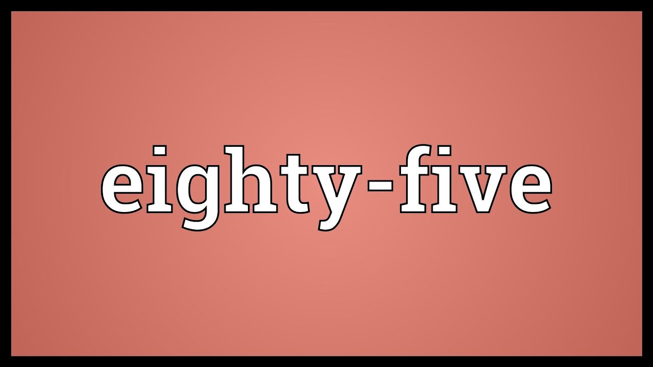 Eighty-five Meaning - YouTube