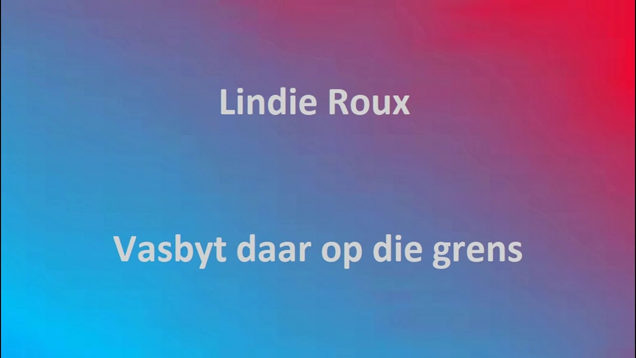 Lindie Roux - Vasbyt daar op die grens - YouTube