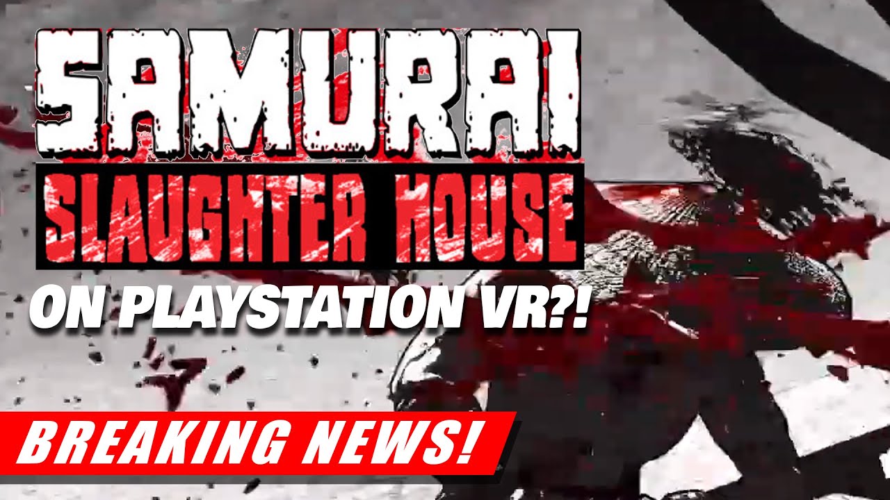 Samurai Slaughter House Update (it's Coming to PlayStation VR ...