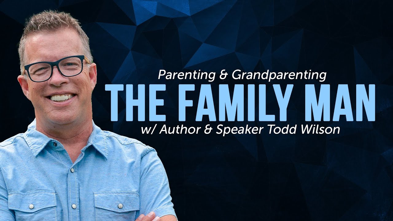 Family is Hard… but Worth It! | Todd Wilson “The Family Man” - YouTube