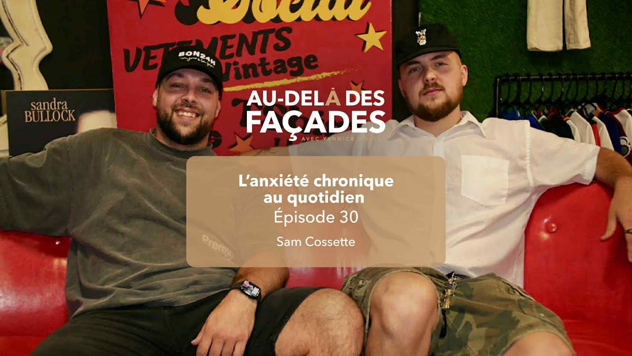 L’anxiété chronique au quotidien : Sam Cossette | Épisode 30 - YouTube