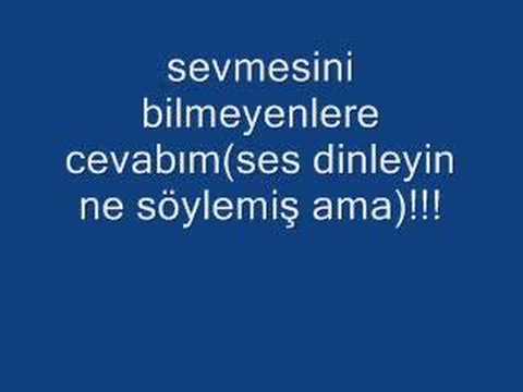sevmesini bilmeyenlere cevabım(ses dinleyin ne söylemiş ama)