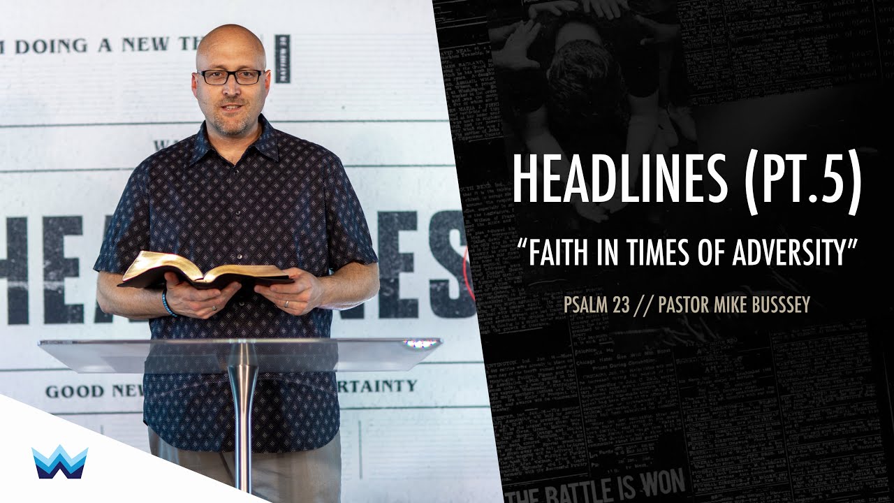 HEADLINES PT. 5 - “Psalm 23” - Pastor Mike Bussey - YouTube