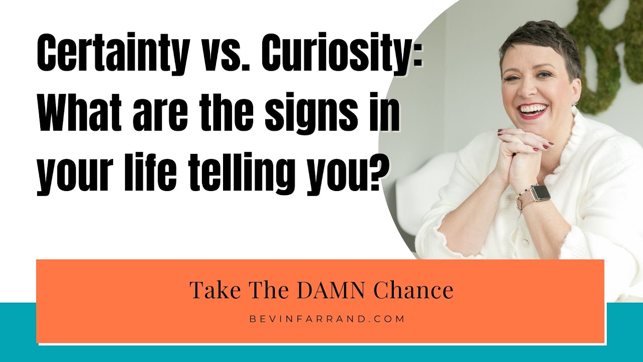 Certainty vs. Curiosity: What are the signs in your life telling you ...