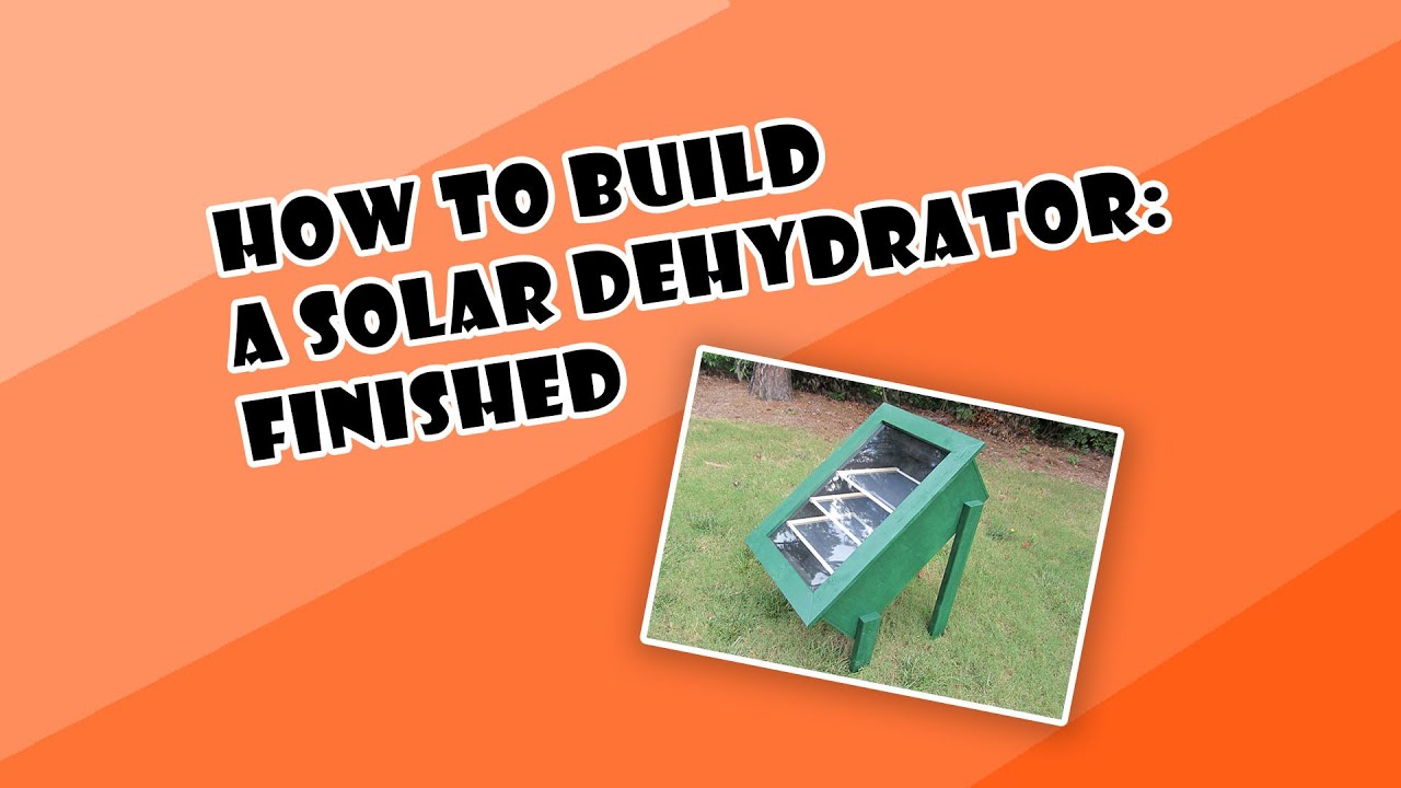 How to Build a Solar Dehydrator: Finished - YouTube
