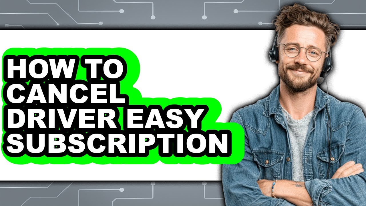 How To Cancel Driver Easy Subscription: Quick Steps