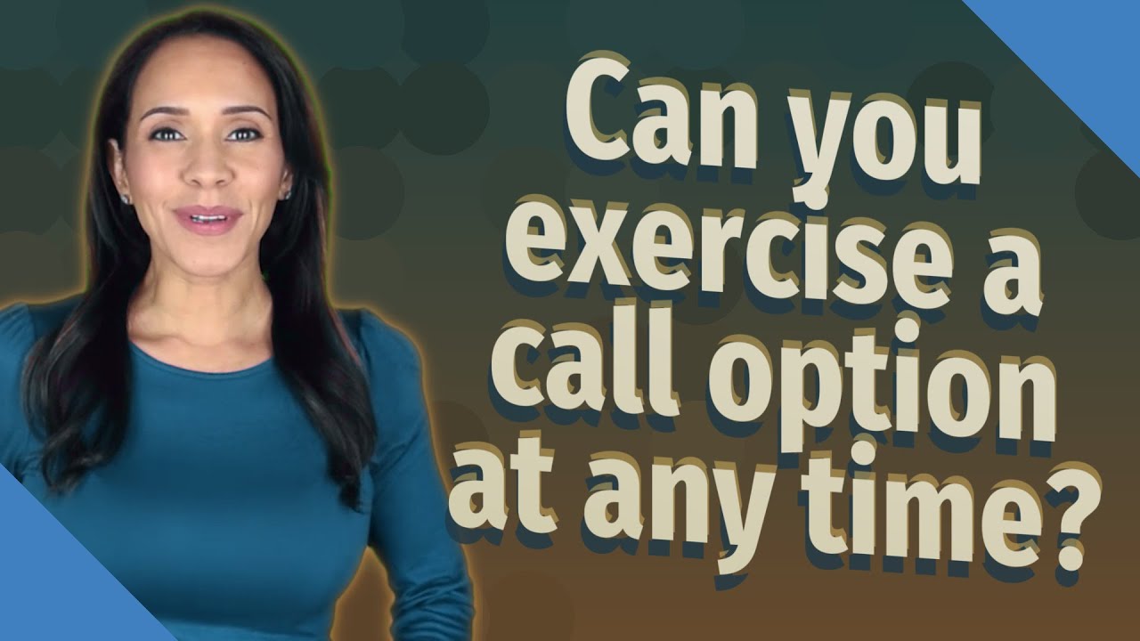 Can you exercise a call option at any time? - YouTube