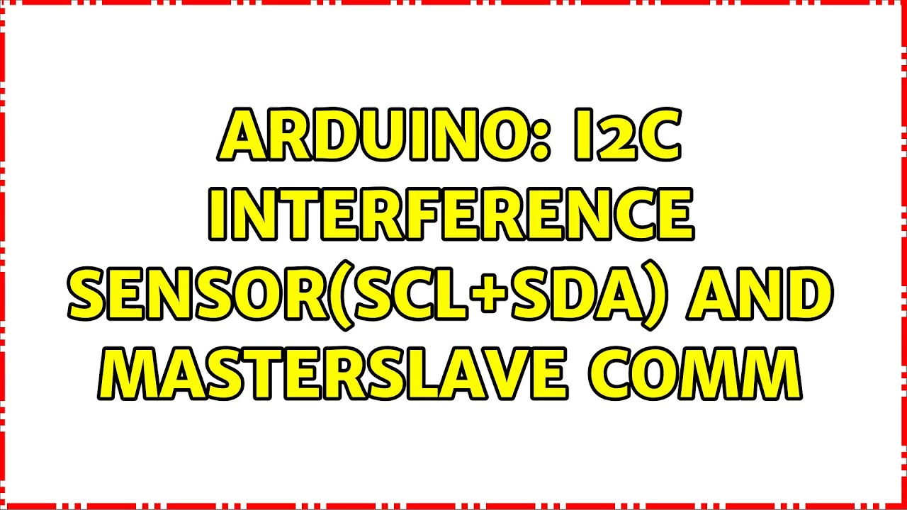 Arduino: I2C interference SENSOR(SCL+SDA) and MasterSlave comm (3 ...