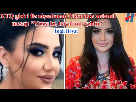 XTQ giziri ilə nişanlanan Nigardan anlamlı mesaj: “Yaxşı ki, həyatıma gəldin“