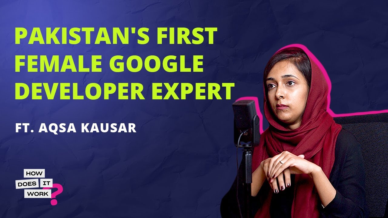 Pakistan's First Female Google Developer Expert Ft. Aqsa Kausar | EP13 - YouTube