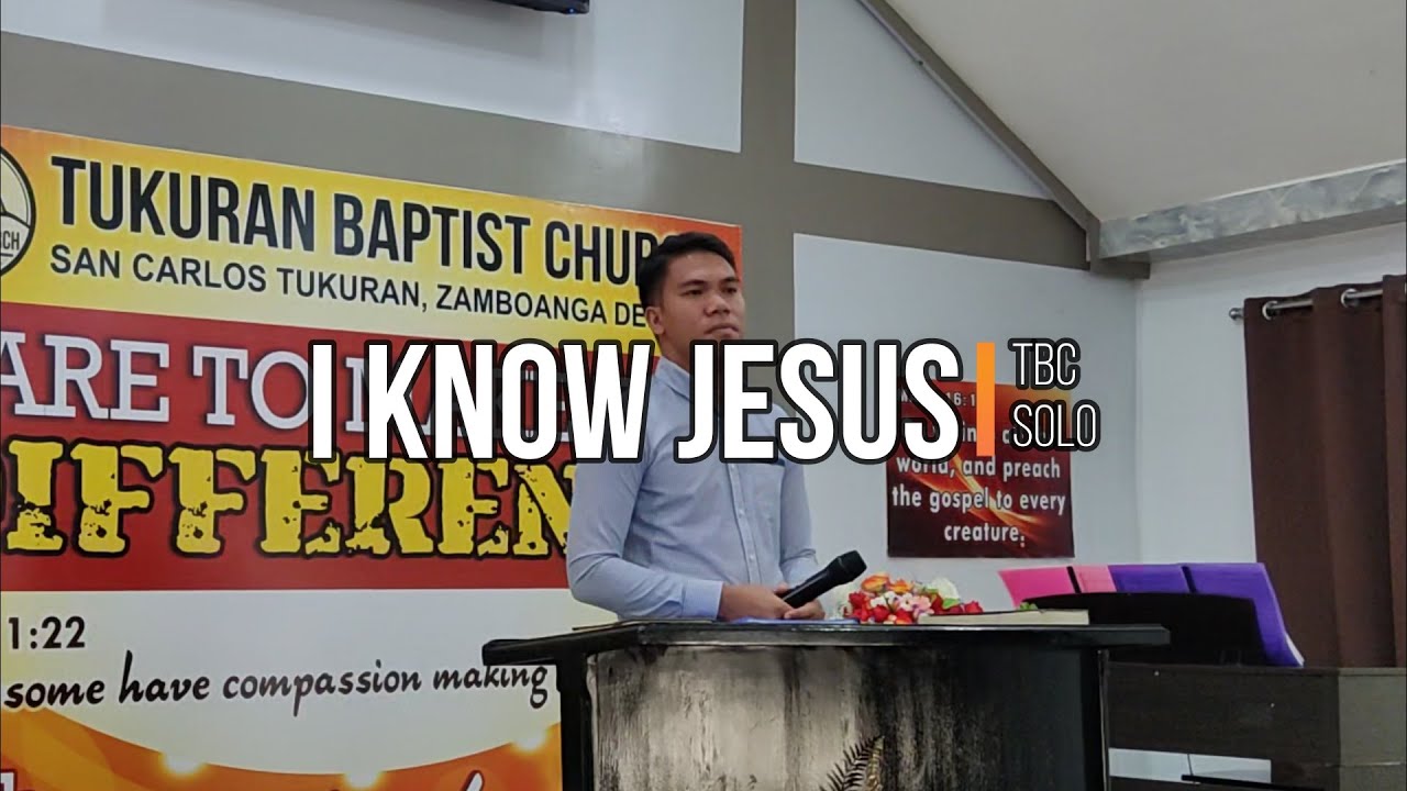 I KNOW JESUS | Tukuran Baptist Church | Solo - YouTube