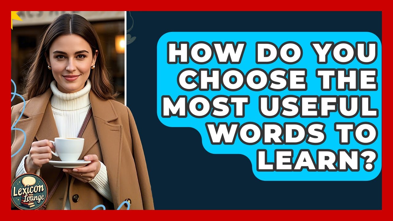 How Do You Choose The Most Useful Words To Learn? - Lexicon Lounge ...