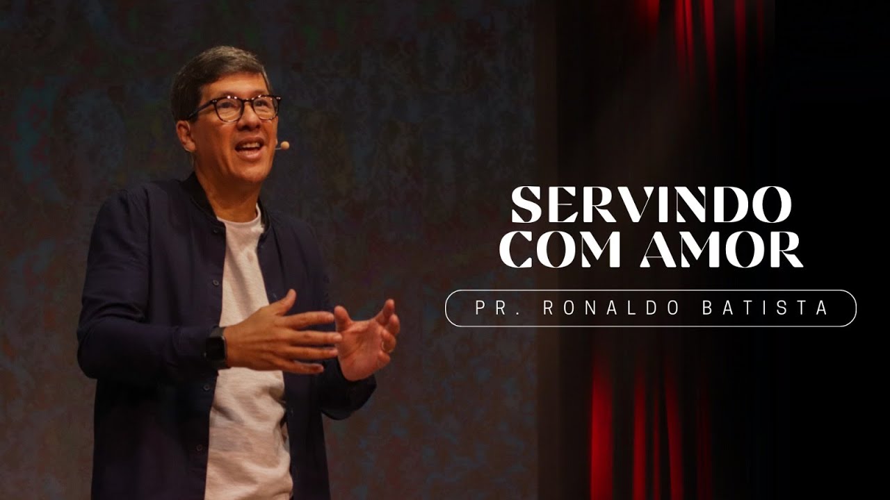 SERVINDO COM AMOR | Pr. Ronaldo Batista - YouTube
