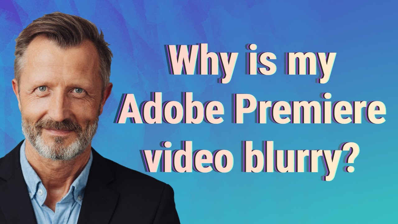 Why Is My Adobe Premiere Video Blurry YouTube why-is-my-adobe-premiere-video-blurry-youtube