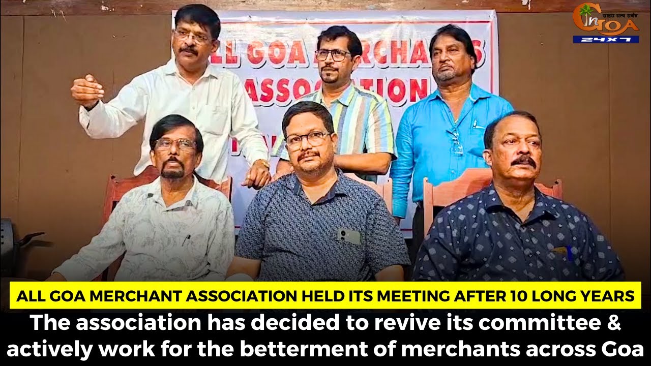 All Goa Merchant Association held its meeting after 10 long years ...