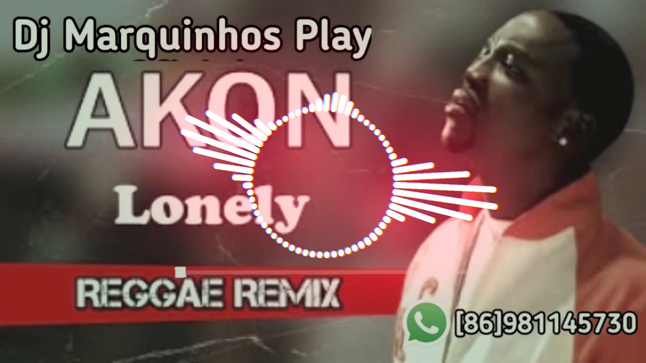 Akon Lonely Reggae Remix 2021 By Djkcassiano Youtube