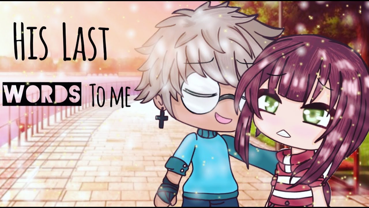 His Last Words To Me Gacha Life Mini Movie GLMM YouTube his-last-words-to-me-gacha-life-mini-movie-glmm-youtube
