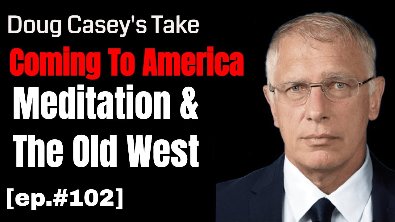 Doug Casey's Take [ep.#116] Coming to America, The Old West, and ...