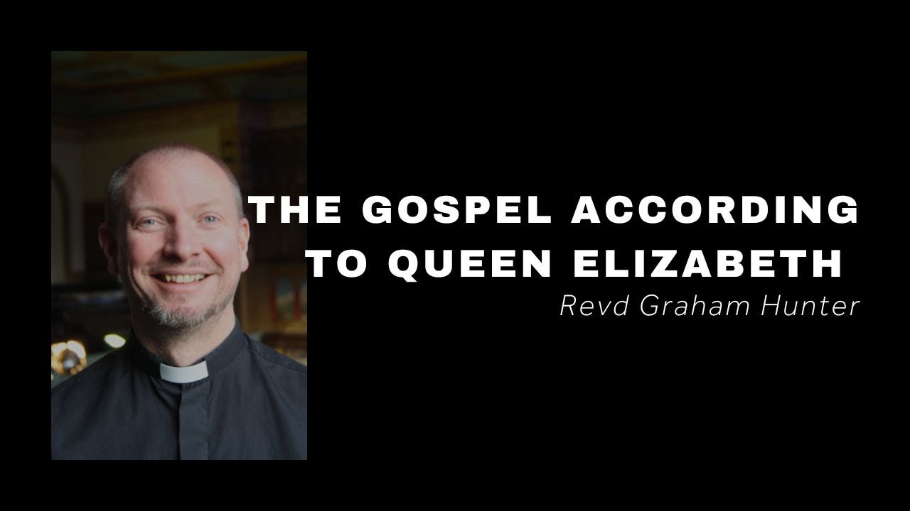 The Gospel According to Queen Elizabeth // Revd Graham Hunter - YouTube