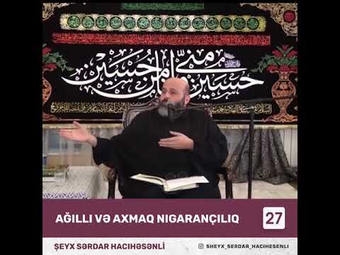 Şeyx Sərdar Haci Həsənli.(Ağilli və Axmaq Nigarançiliq).