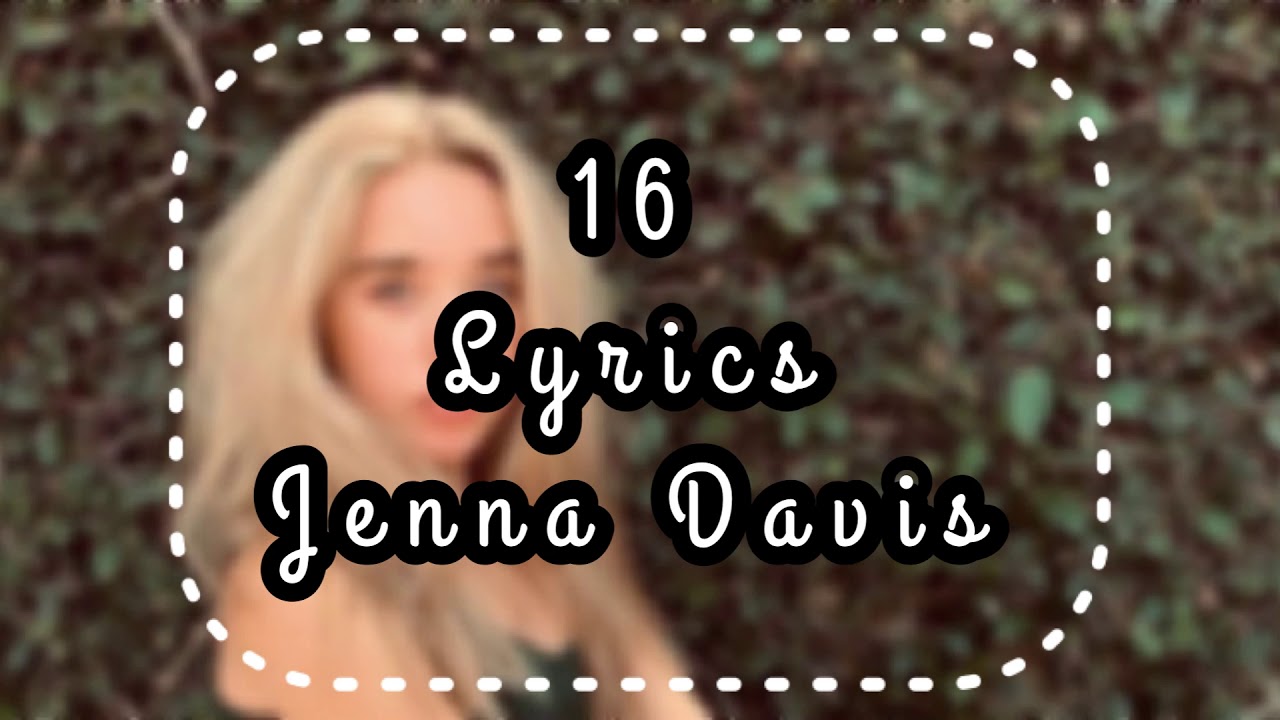 16 -Jenna Davis **Lyrics, Face Reveal** - YouTube