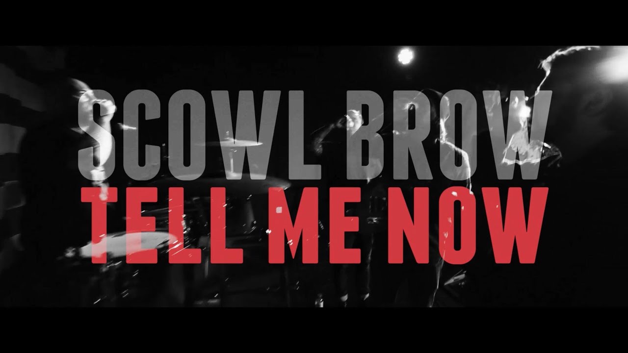 Scowl Brow - Tell Me Now - YouTube