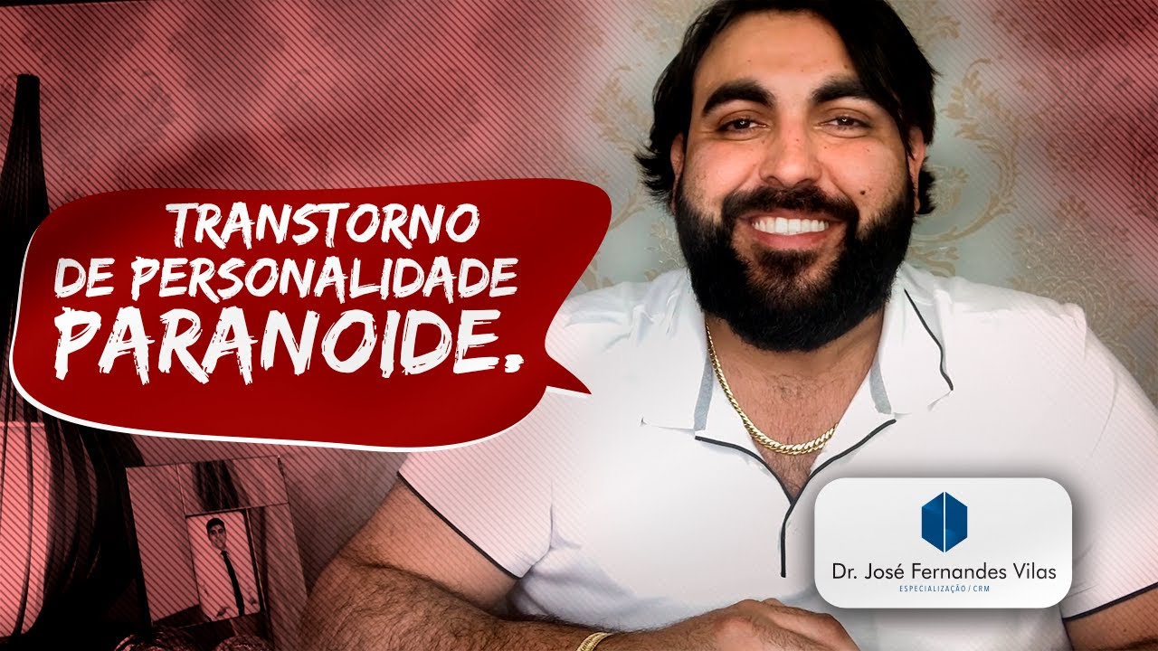 Transtorno de Personalidade Paranoide | José Fernandes Vilas - YouTube