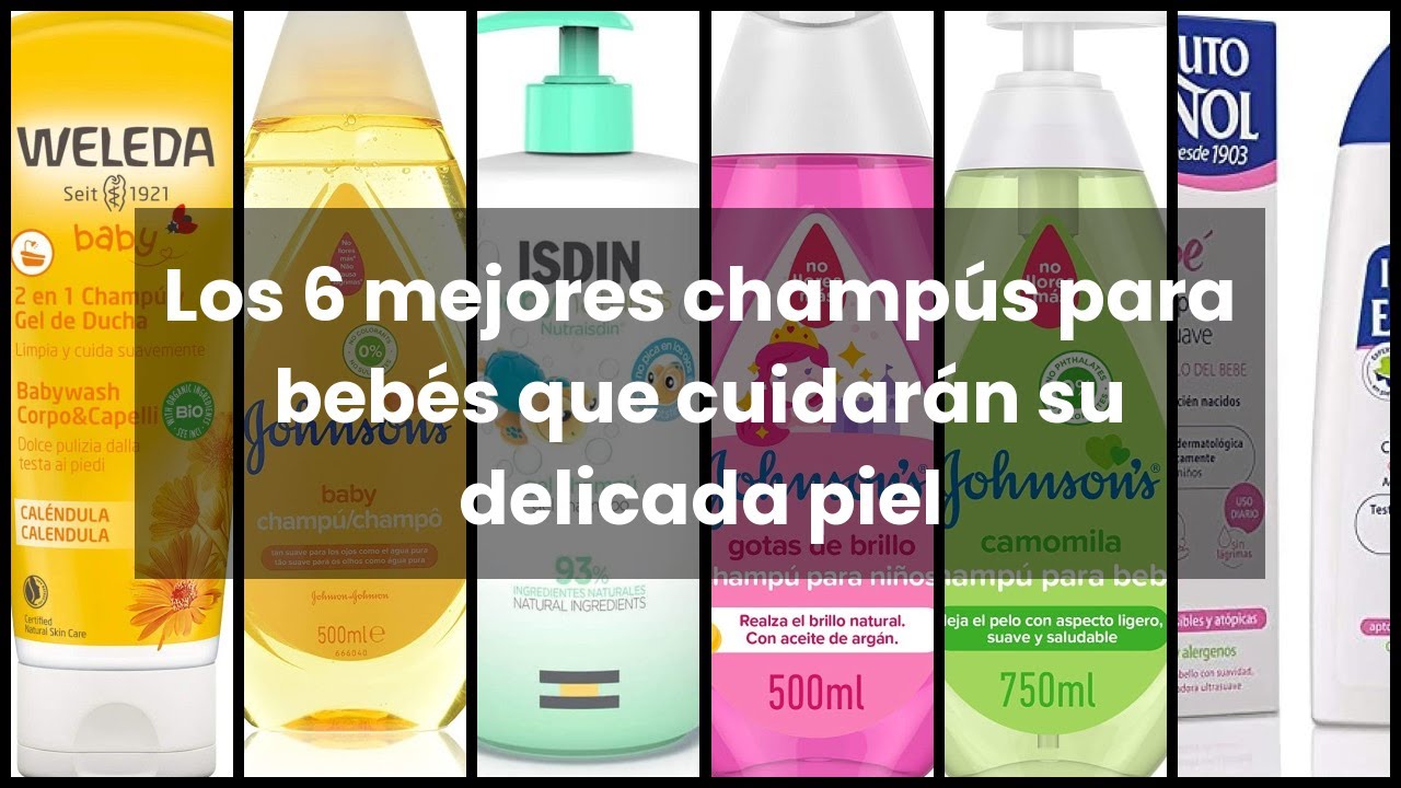 【CHAMPU BEBE】Los 6 mejores champús para bebés que cuidarán su delicada ...