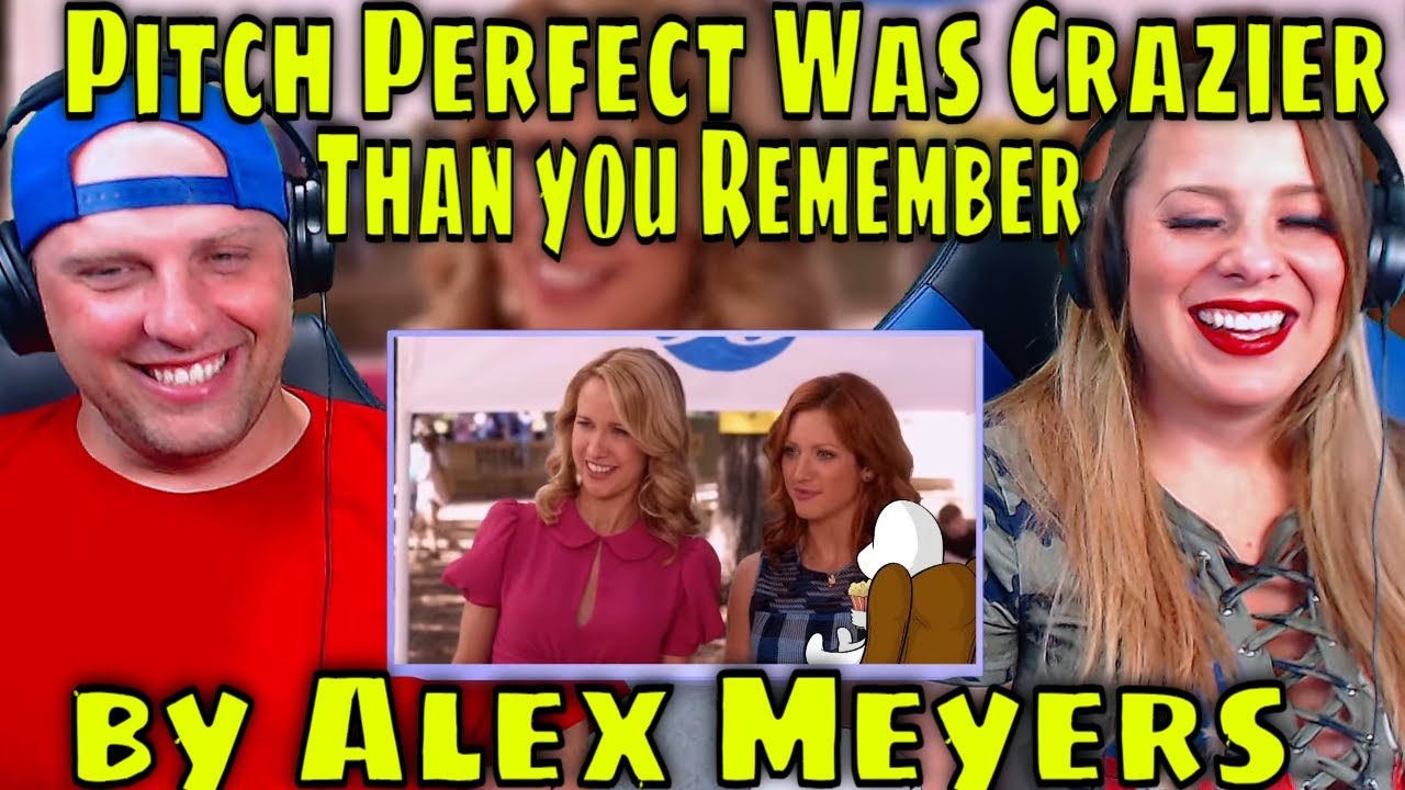 reaction to “Pitch Perfect Was Crazier Than you Remember” by Alex ...