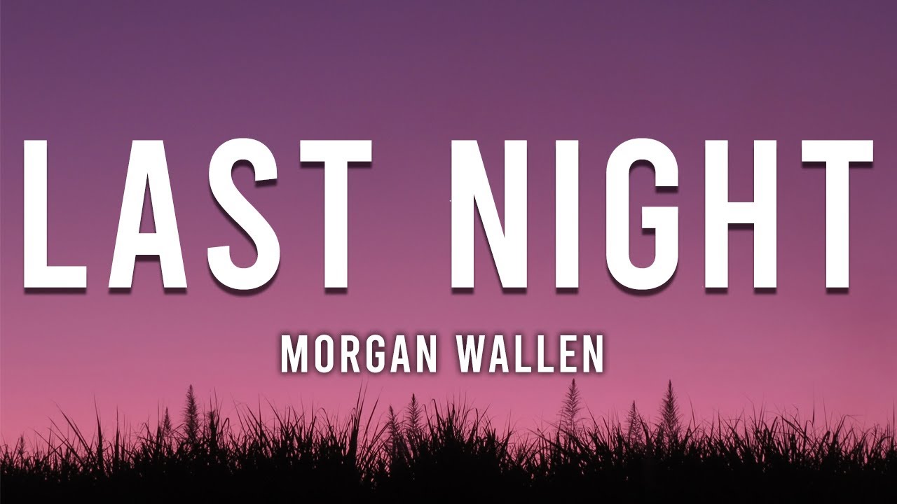 Morgan Wallen - Last Night (Lyrics) - YouTube
