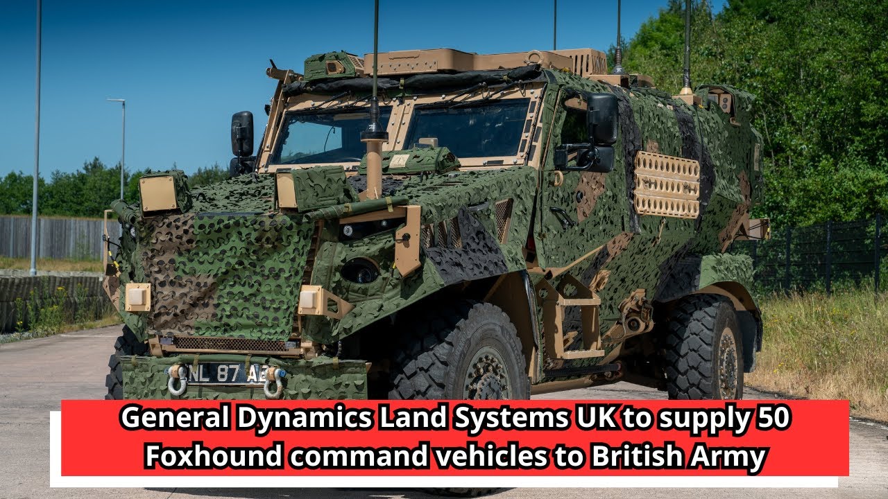 General Dynamics Land Systems UK to supply 50 Foxhound command vehicles to British Army - YouTube