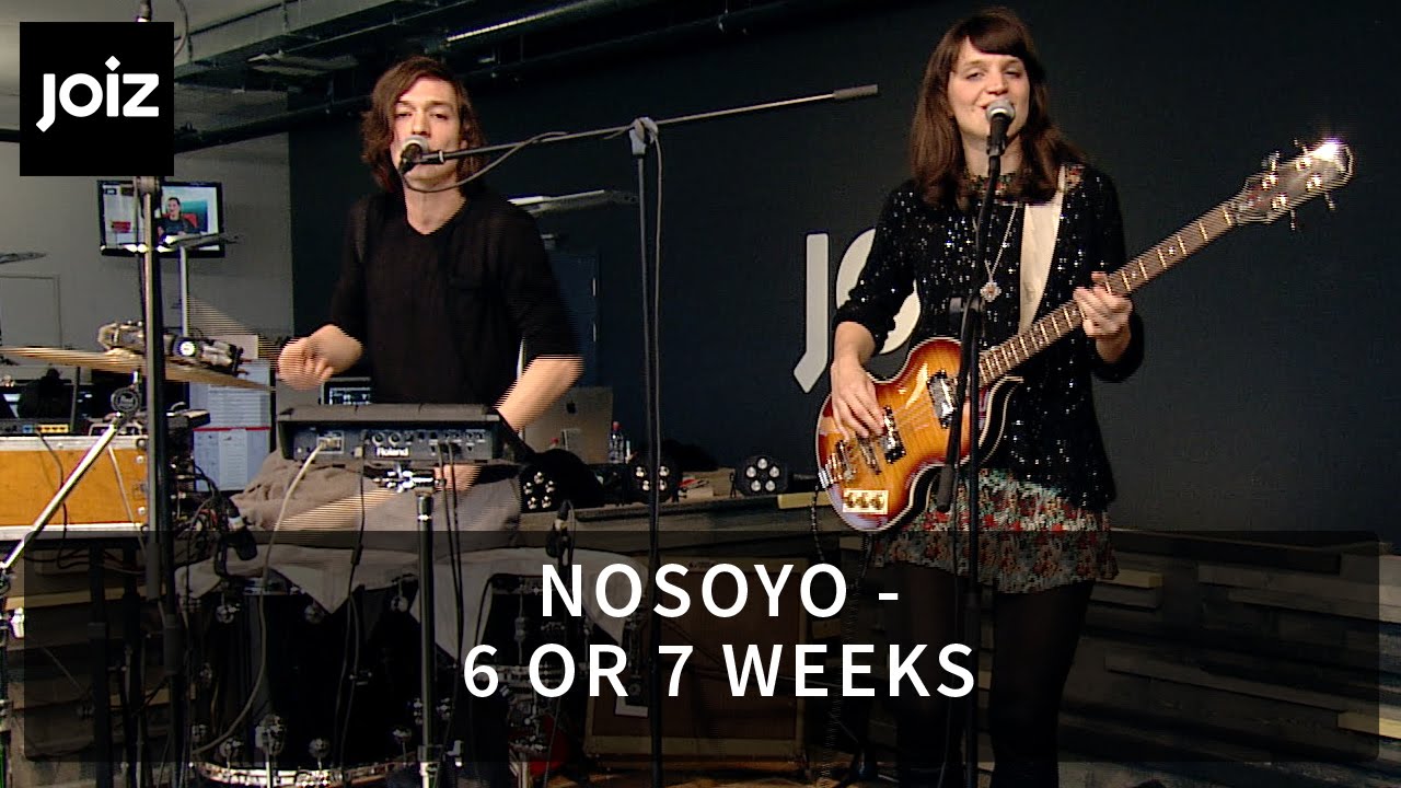NOSOYO - 6 or 7 Weeks (live at joiz) - YouTube