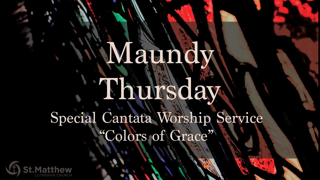 Colors of Grace- April 6, 2023 Maundy Thursday Service and Cantata ...
