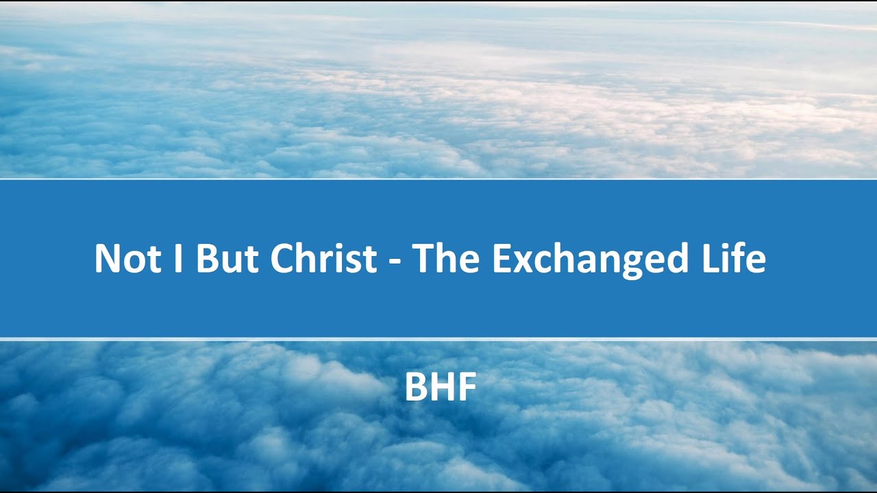 Not I But Christ - The Exchanged Life - YouTube
