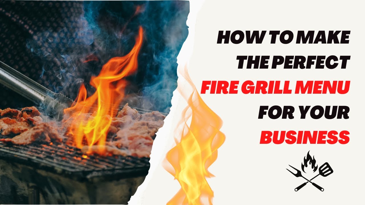 How To Make The Perfect Fire Grill Menu For Your Business - YouTube