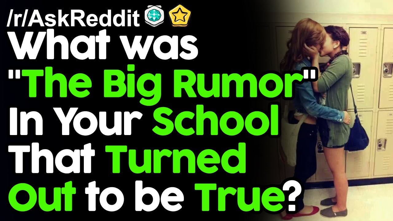 What was "The Big Rumor" in your school that turned out to be true?r ...