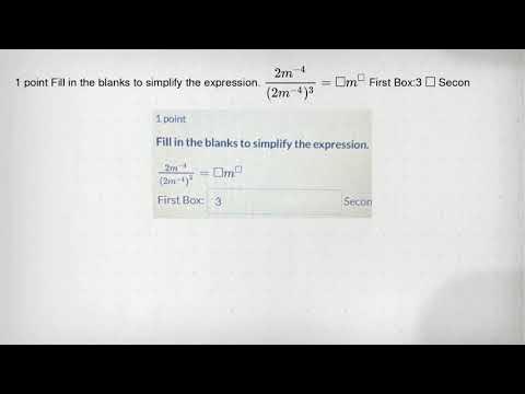 1 point Fill in the blanks to simplify the expression. (2m^-4)/((2m^-4))^(3)=square m^square ...
