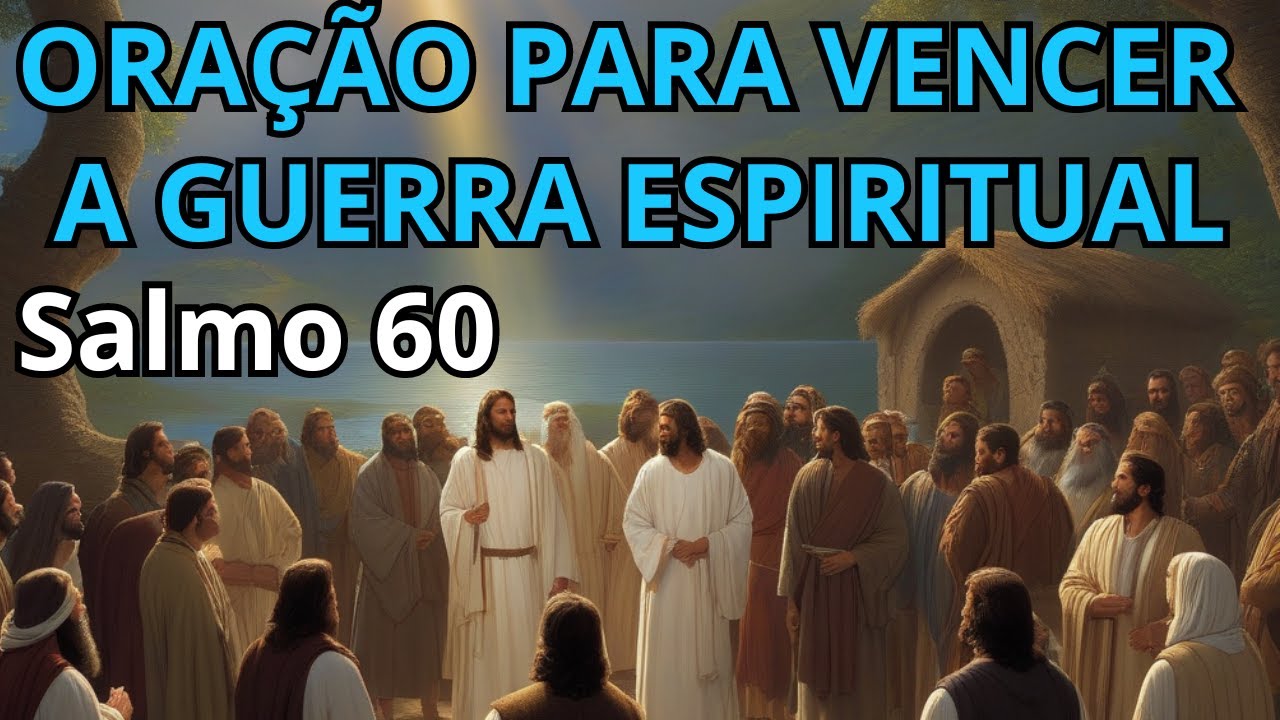 OraÇÃo Poderosa Para Vencer Guerra Espiritual Salmo 60 Youtube