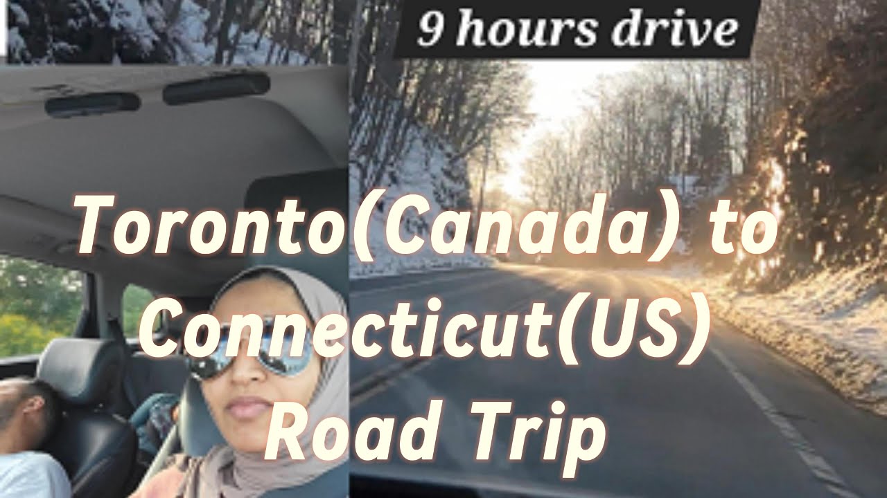 Toronto(Canada) to Connecticut(United States) Road Trip and Border ...